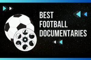 5 Best Football Documentaries Available To Stream Today
